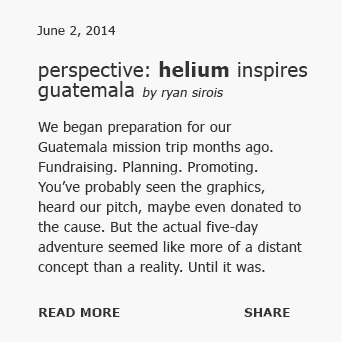 Perspective: helium inspires Guatemala - Helium Creative