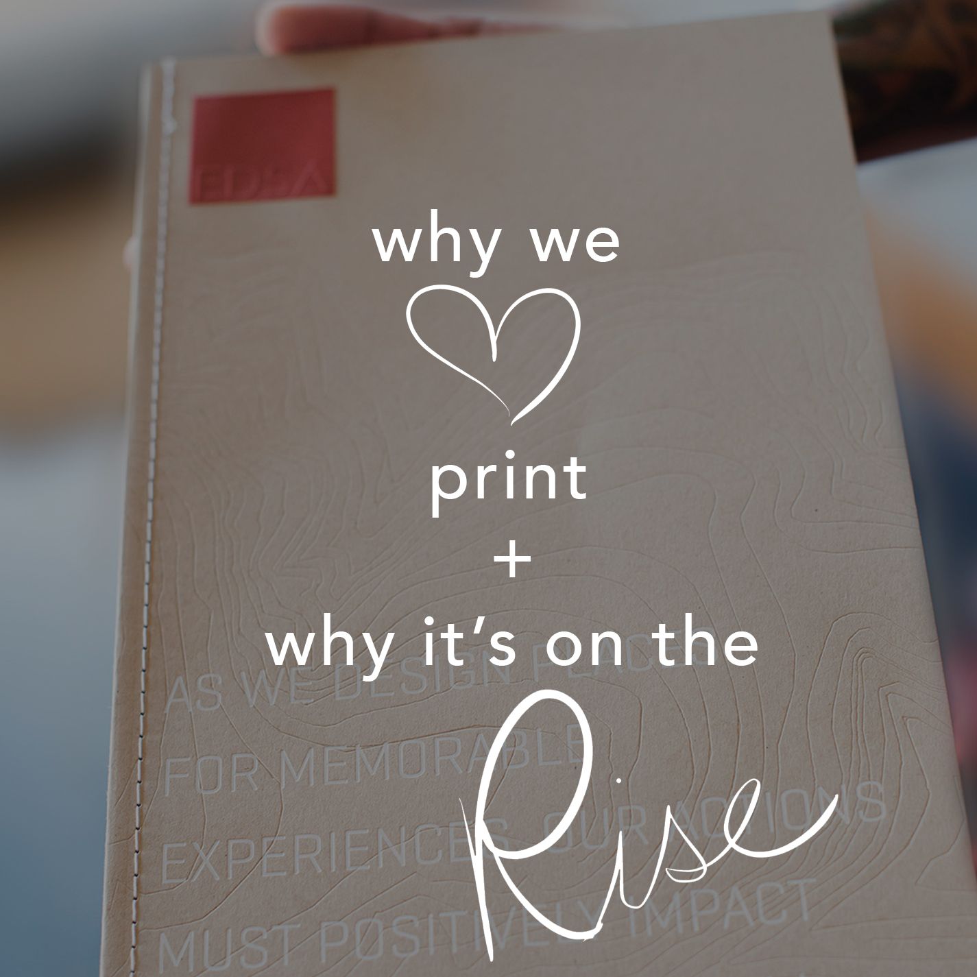 why we love print and why it's on the uprise - Helium Creative