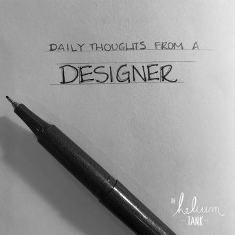 Daily Thoughts From A Designer - Helium Creative